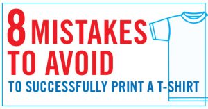 8 Mistakes to Avoid for a Successful Heat Printed T-Shirt